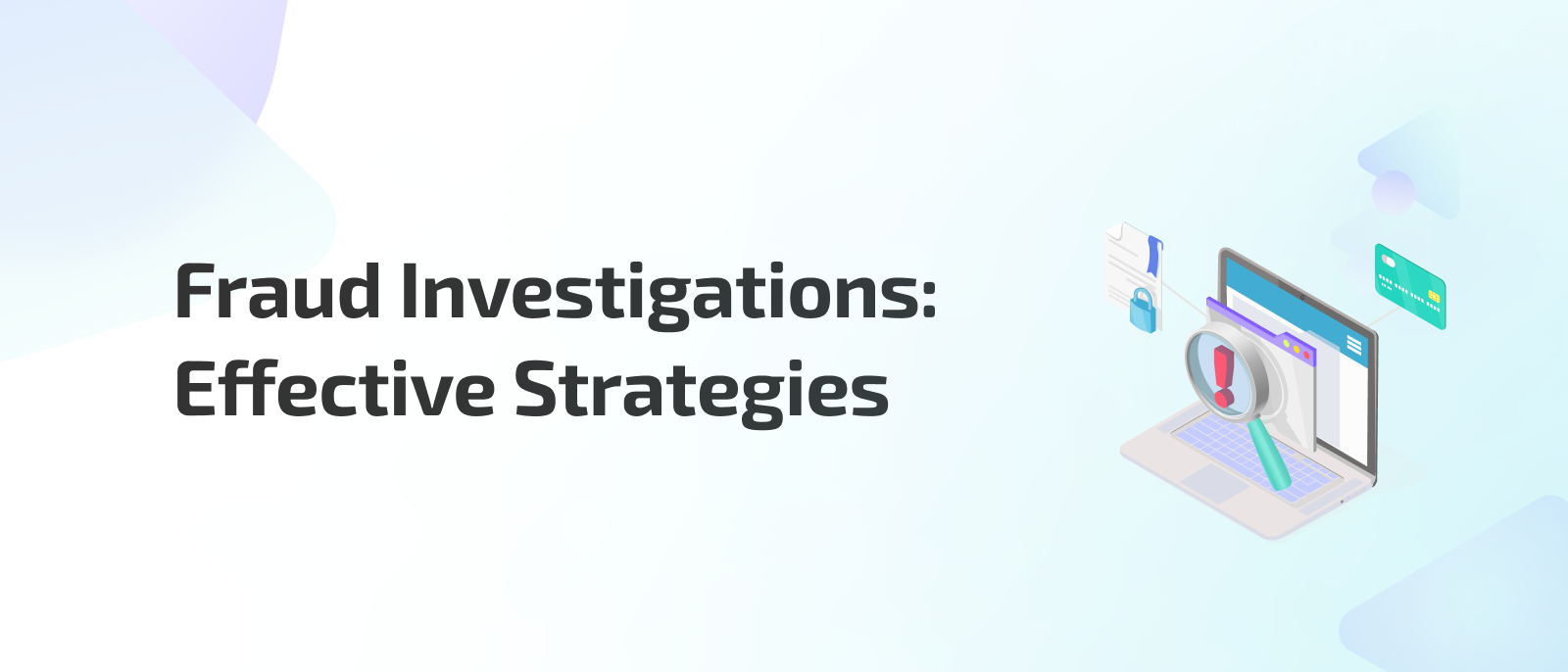 Fraud Investigation Types Processes And Best Practices